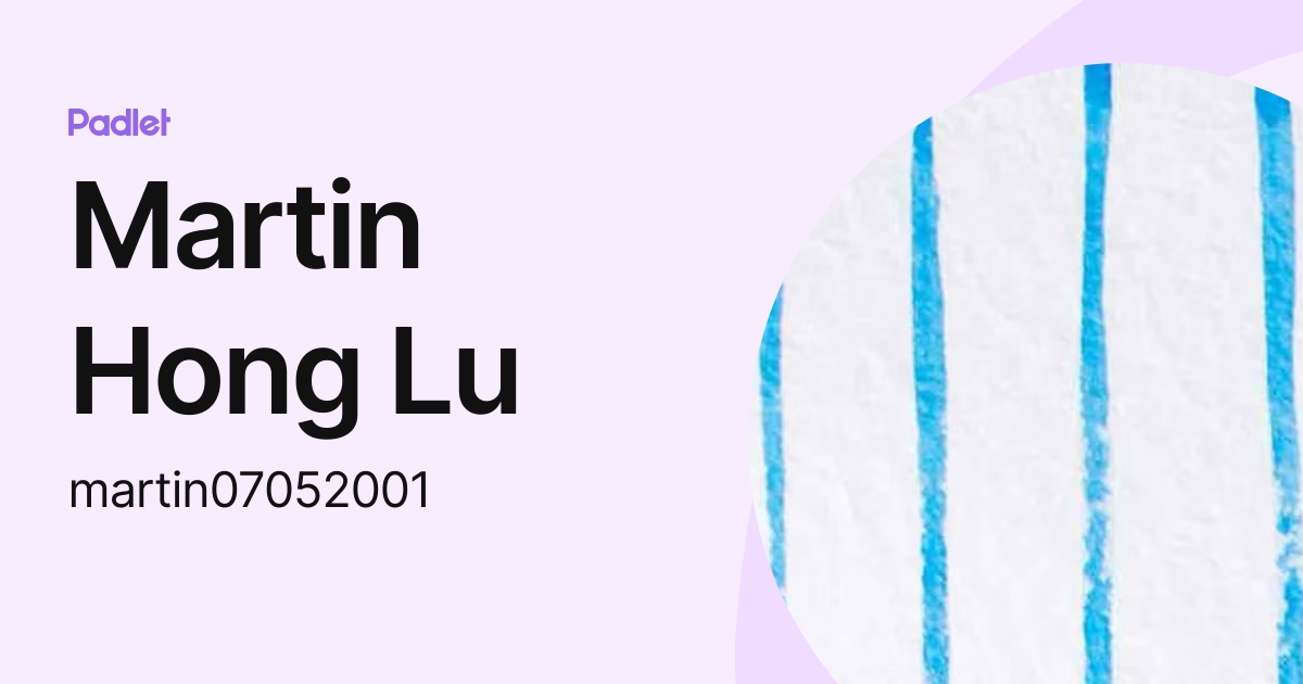 Martin Hong Lu (martin07052001) profile | Padlet