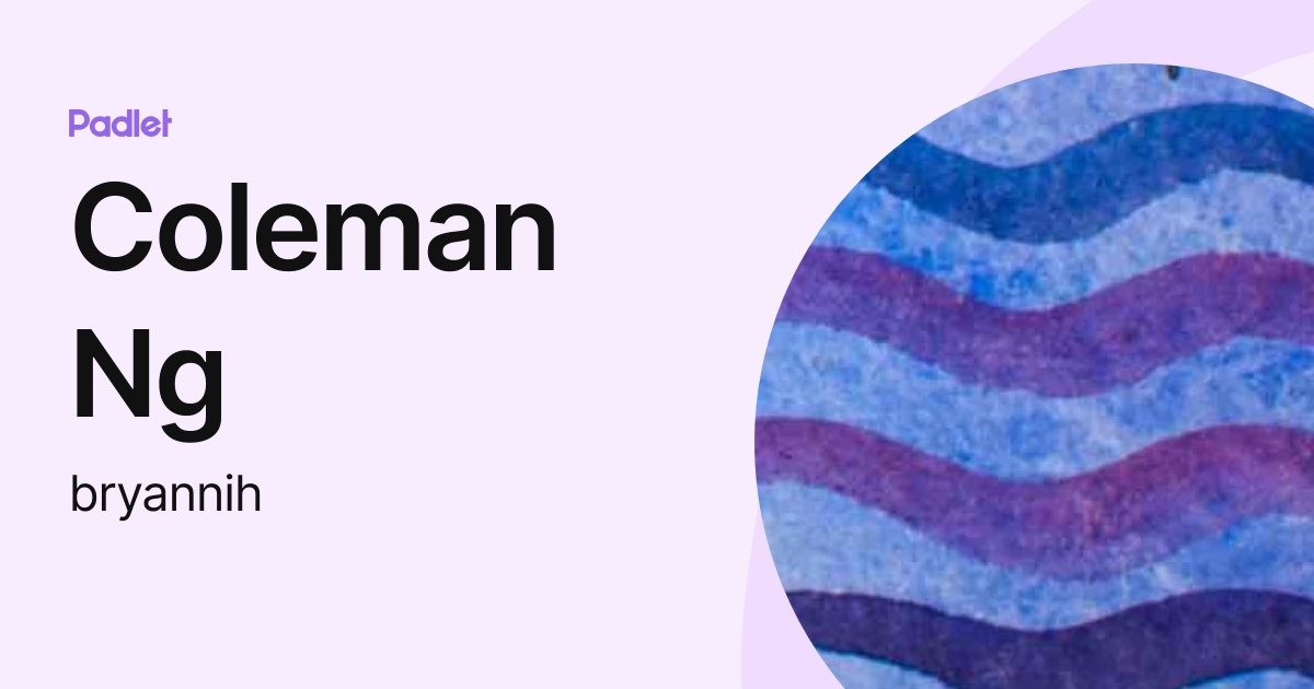 Coleman Ng (bryannih) profile | Padlet