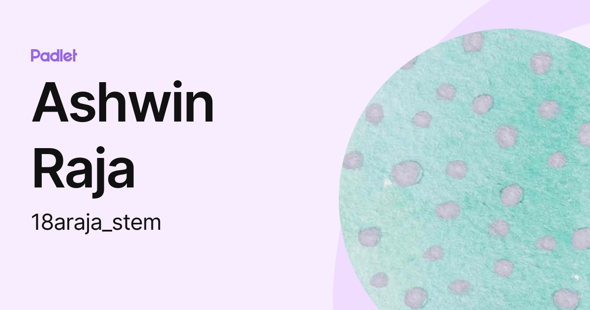 Ashwin Raja (18araja_stem) profile | Padlet