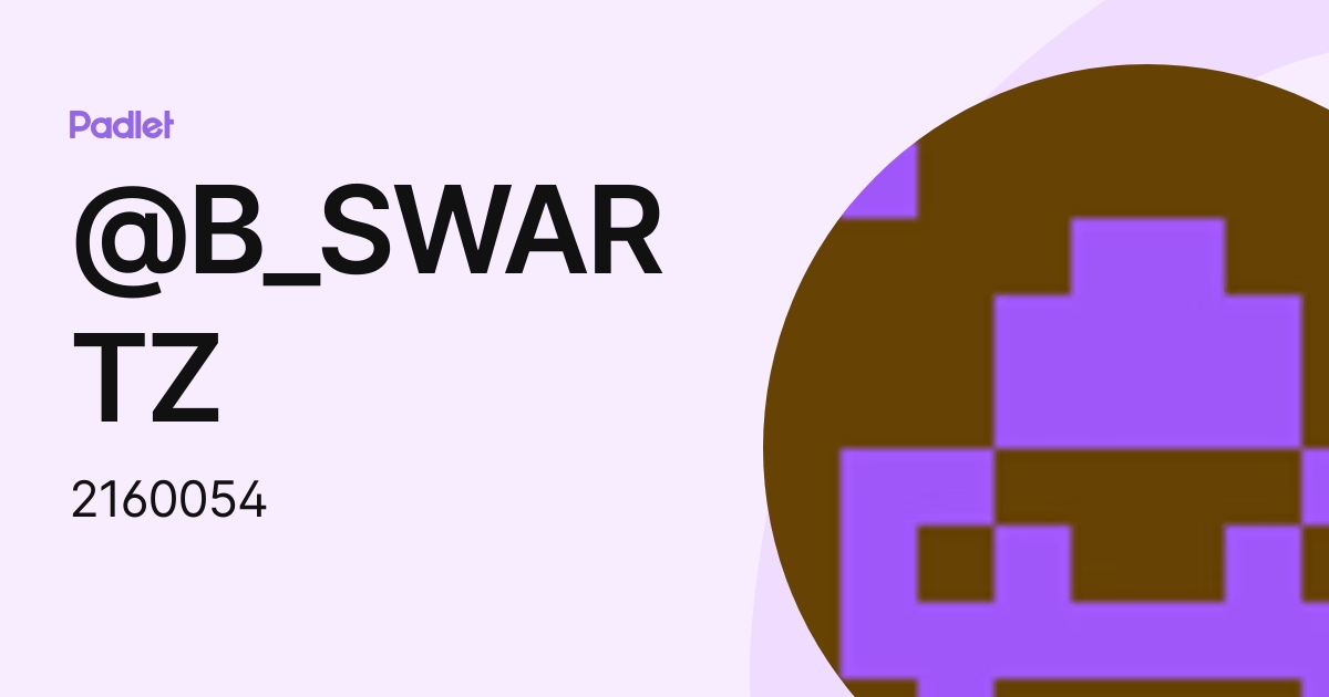 @B_SWARTZ (2160054) profile | Padlet