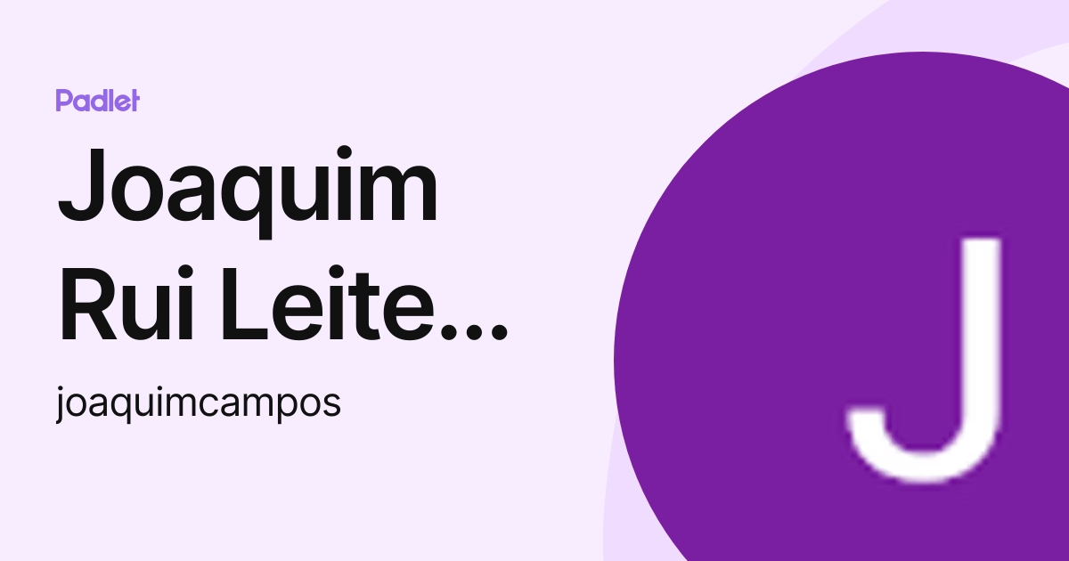 Joaquim Rui Leite Campos (joaquimcampos) profile | Padlet