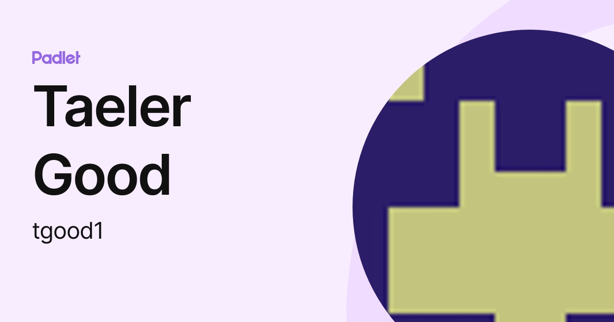Taeler Good (tgood1) profile | Padlet