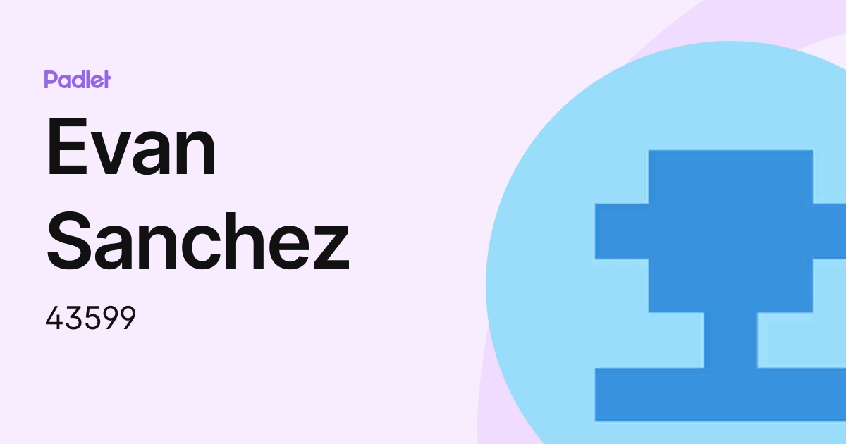 Evan Sanchez (43599) profile | Padlet