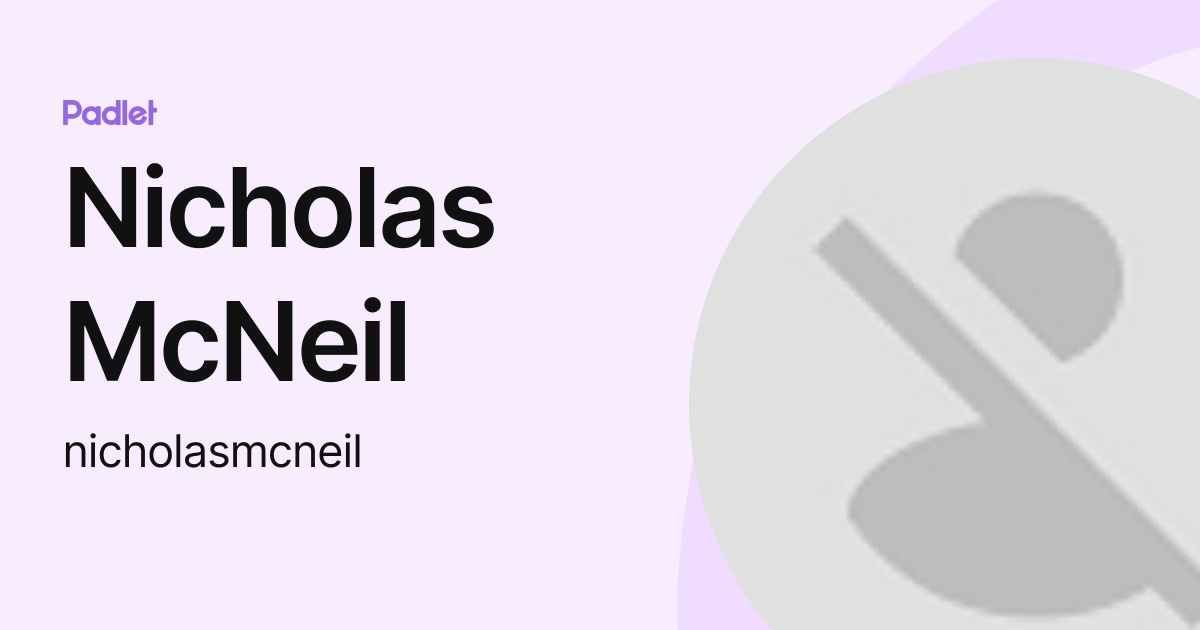 Nicholas McNeil (nicholasmcneil) profile | Padlet