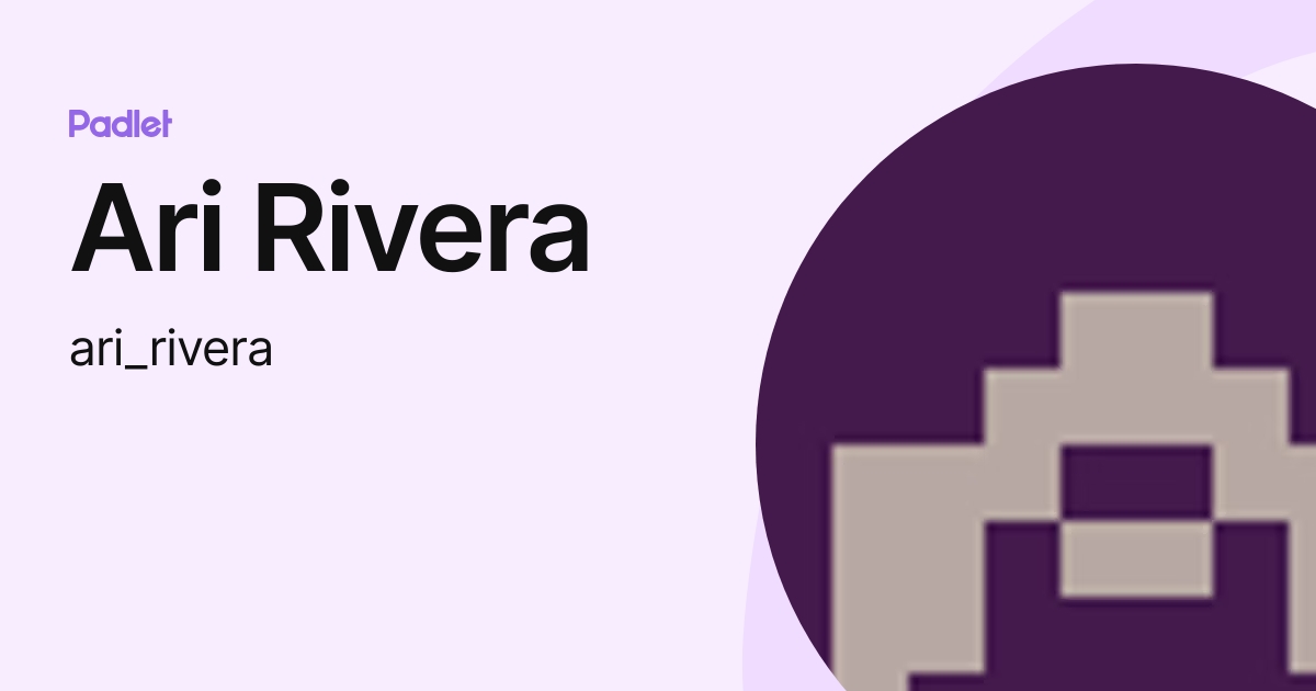 Ari Rivera (ari_rivera) profile | Padlet