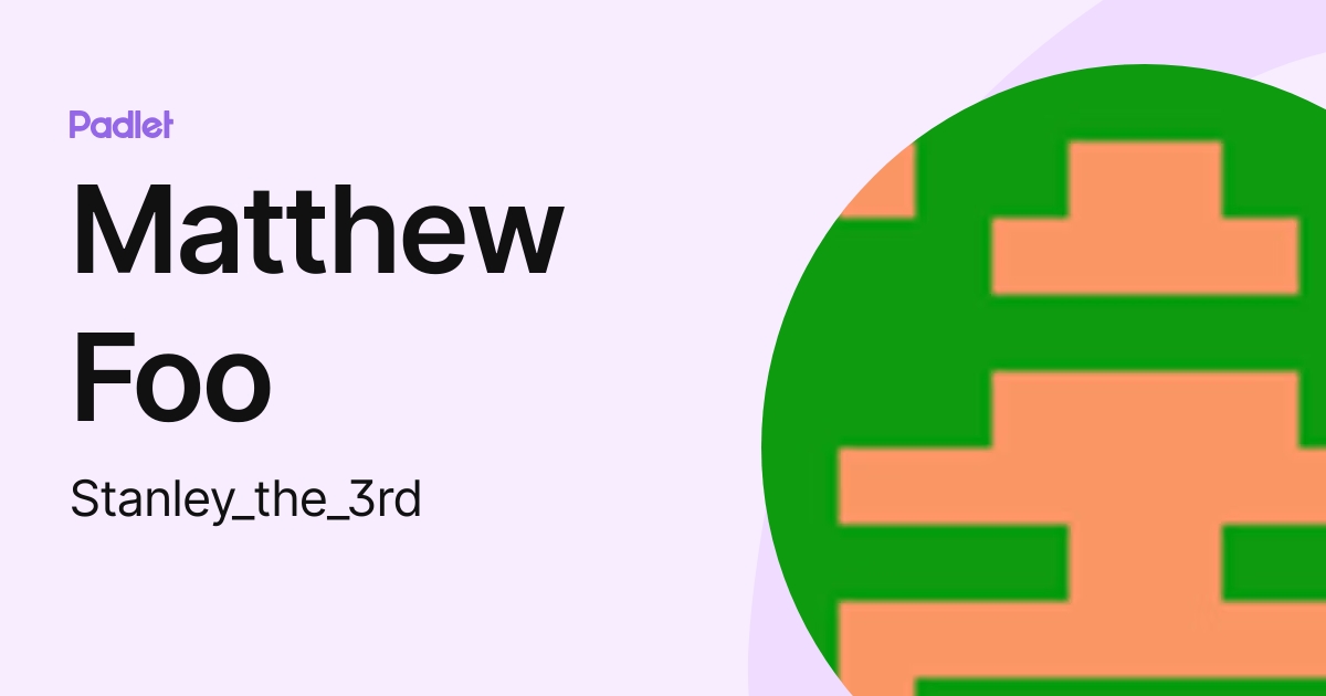 Matthew Foo (Stanley_the_3rd) profile | Padlet