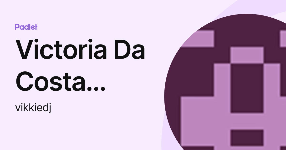 Victoria Da Costa Jenness (vikkiedj) profile | Padlet