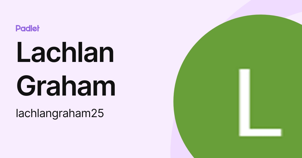 Lachlan Graham (lachlangraham25) profile | Padlet