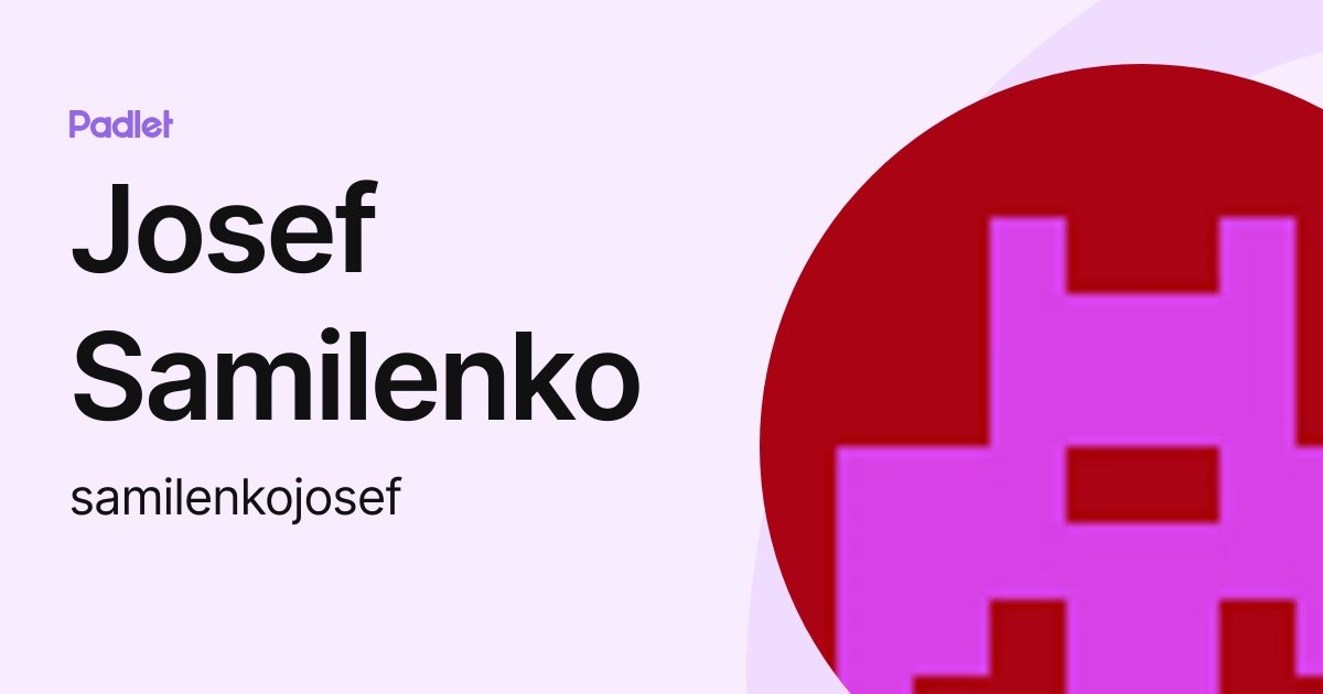 Josef Samilenko (samilenkojosef) profile | Padlet