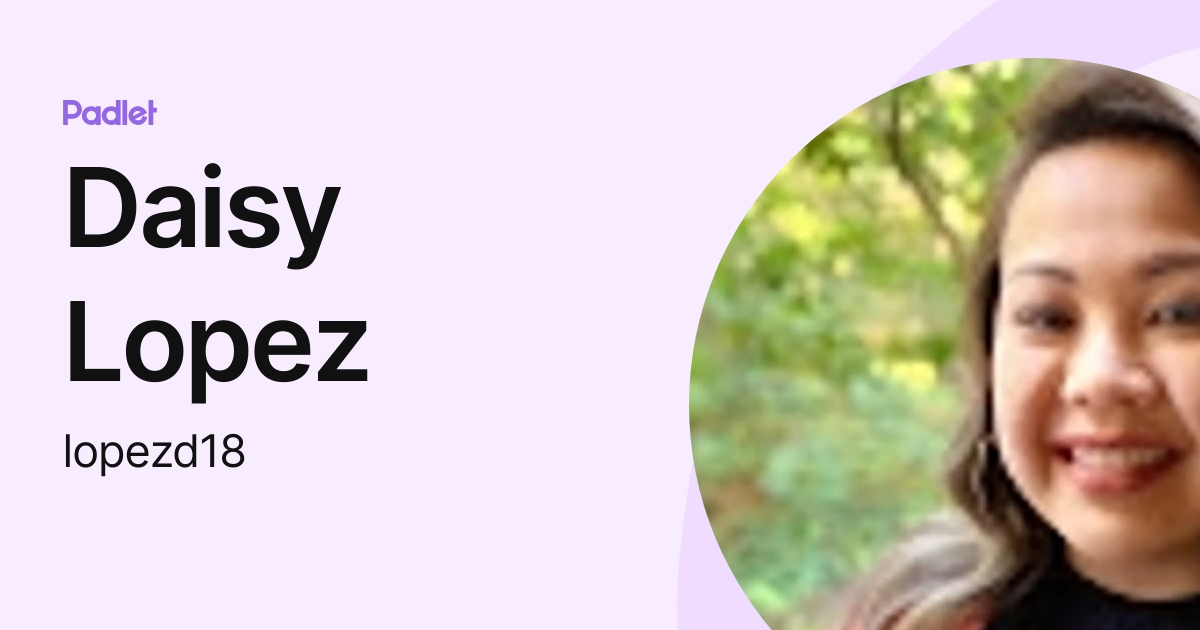 Daisy Lopez (lopezd18) profile | Padlet