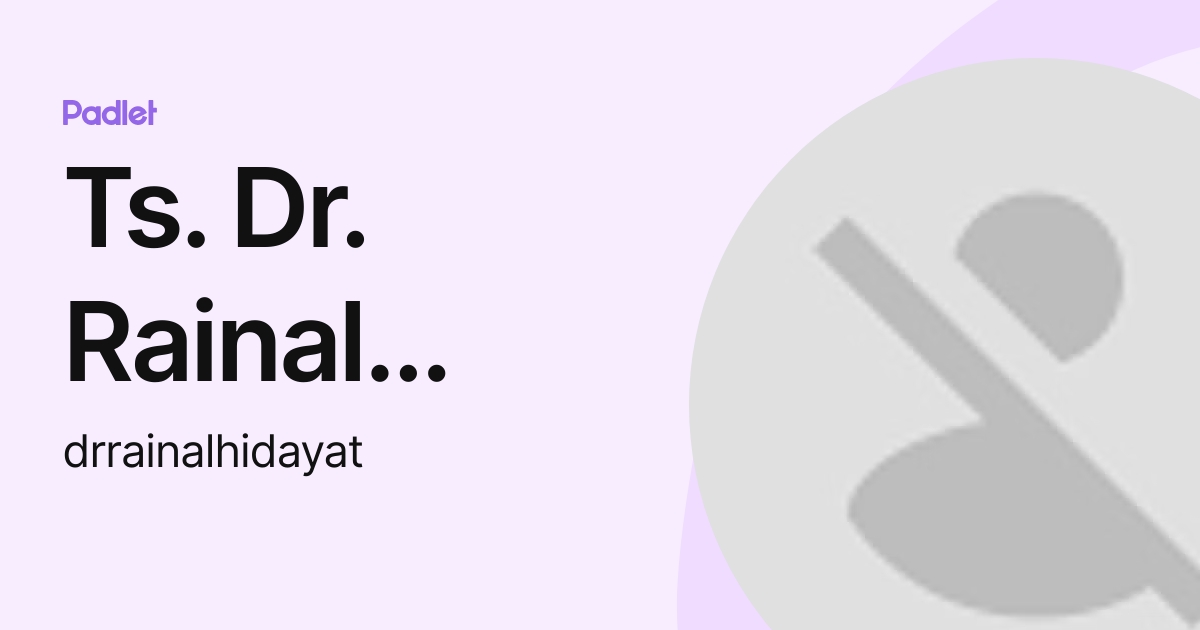 Ts. Dr. Rainal Hidayat - (drrainalhidayat) profile | Padlet