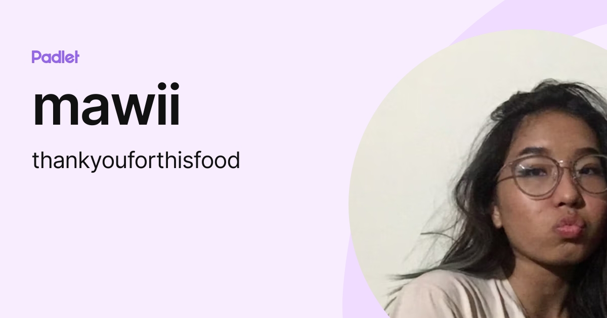 mawii (thankyouforthisfood) profile | Padlet