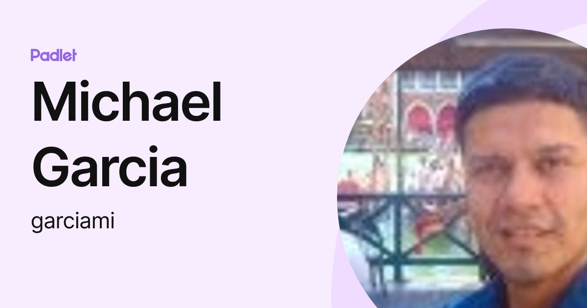 Michael Garcia (garciami) profile | Padlet