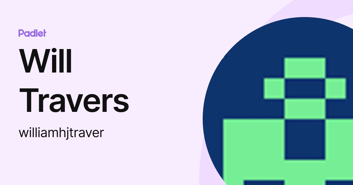 Will Travers (williamhjtraver) profile | Padlet