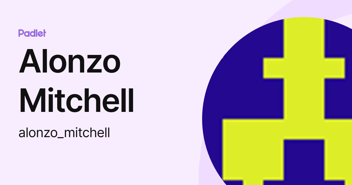 Alonzo Mitchell (alonzo_mitchell) profile | Padlet