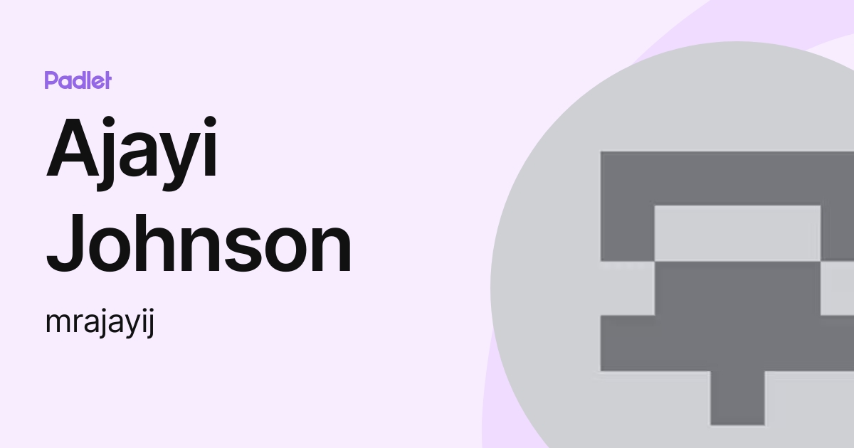 Ajayi Johnson (mrajayij) profile | Padlet