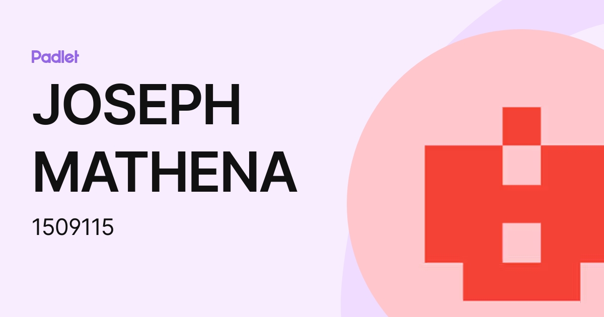 JOSEPH MATHENA (1509115) profile | Padlet