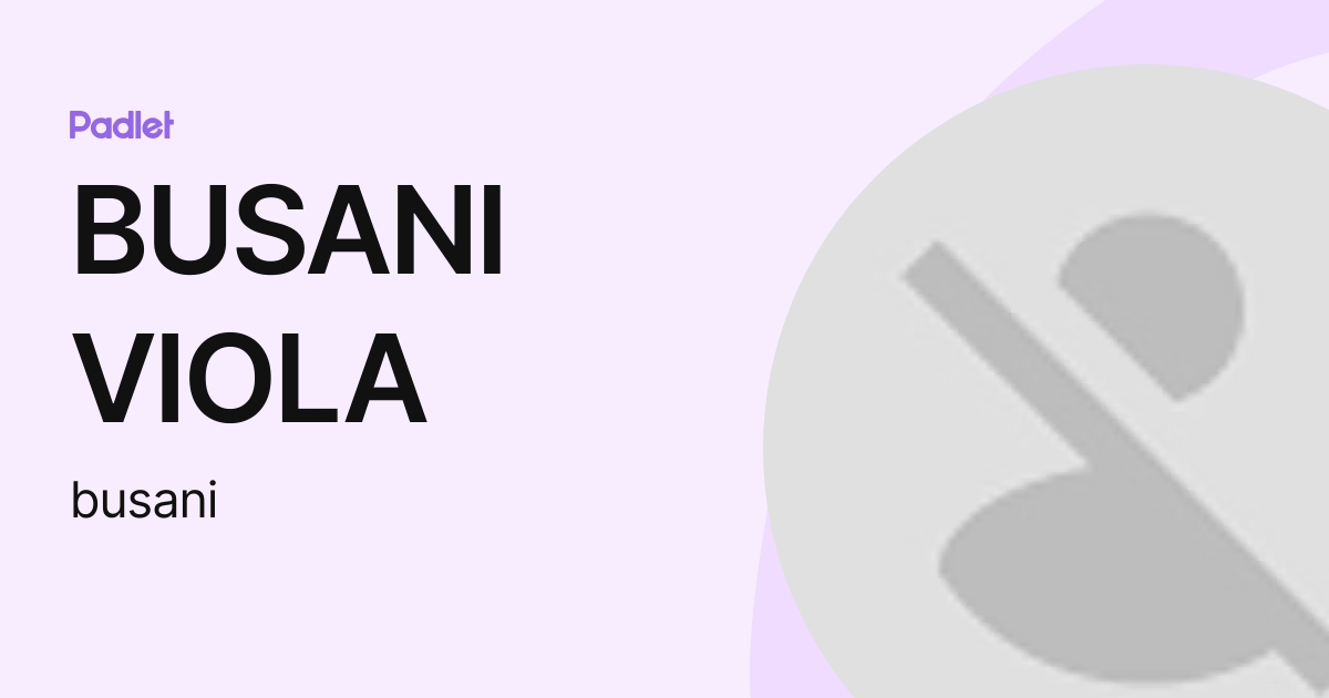 BUSANI VIOLA (busani) profile | Padlet