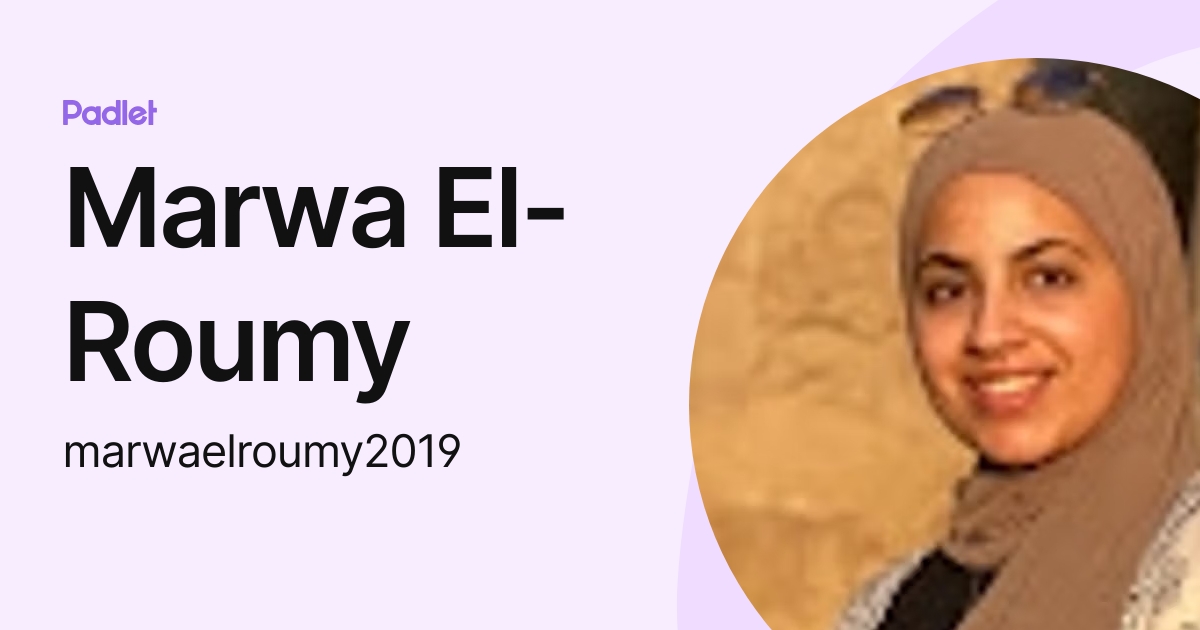 Marwa El-Roumy (marwaelroumy2019) profile | Padlet