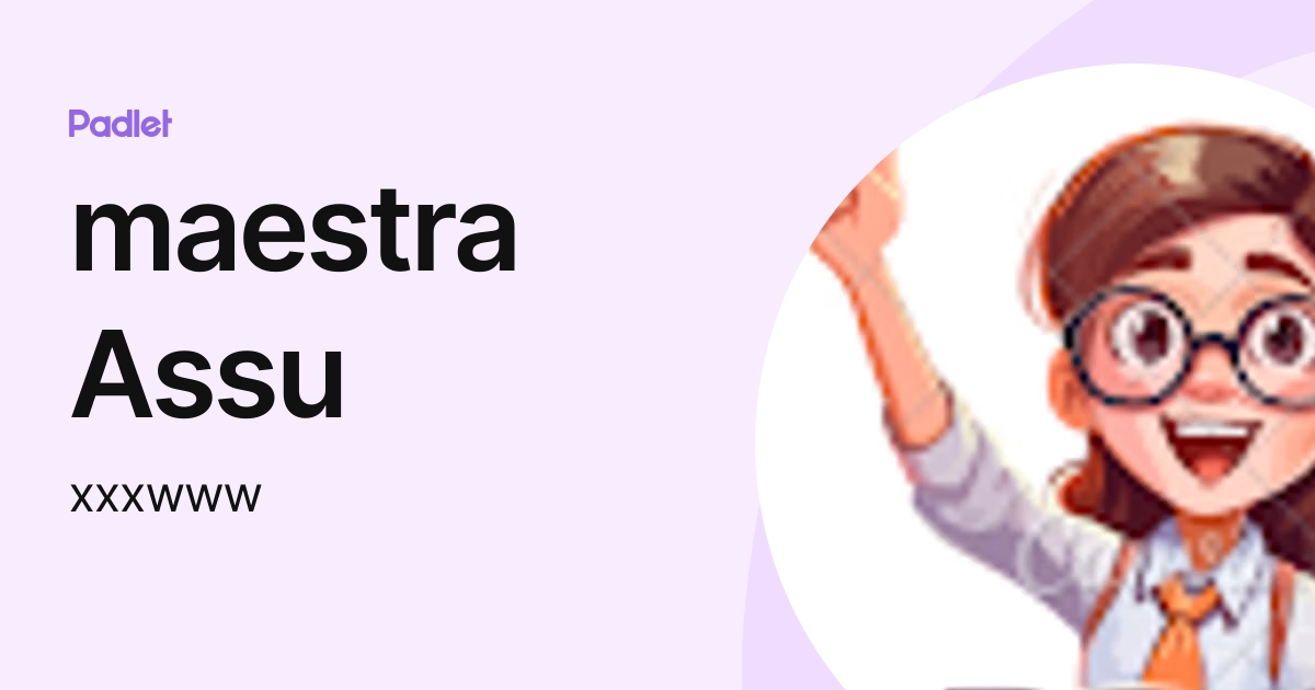 maestra Assu (xxxwww) profile | Padlet