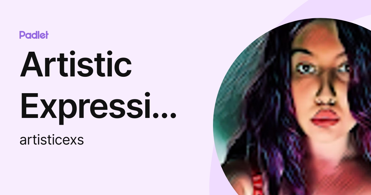 Artistic Expressions (artisticexs) profile | Padlet