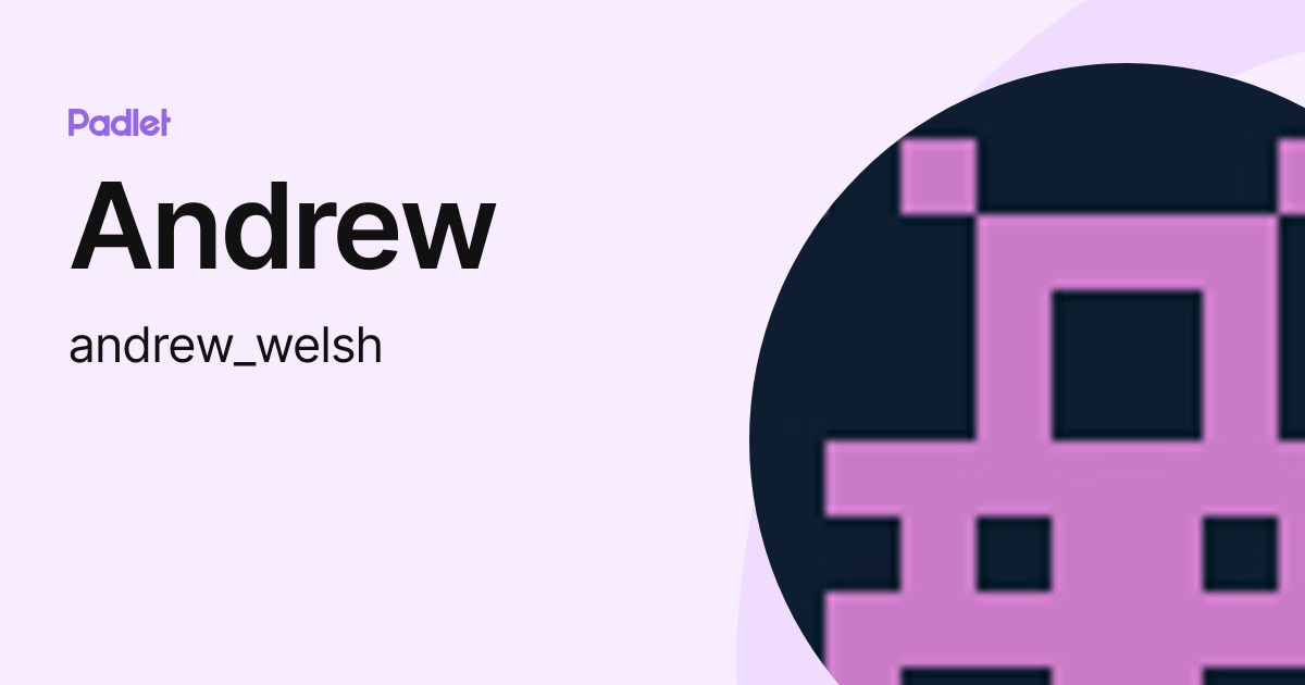 Andrew (andrew_welsh) profile | Padlet