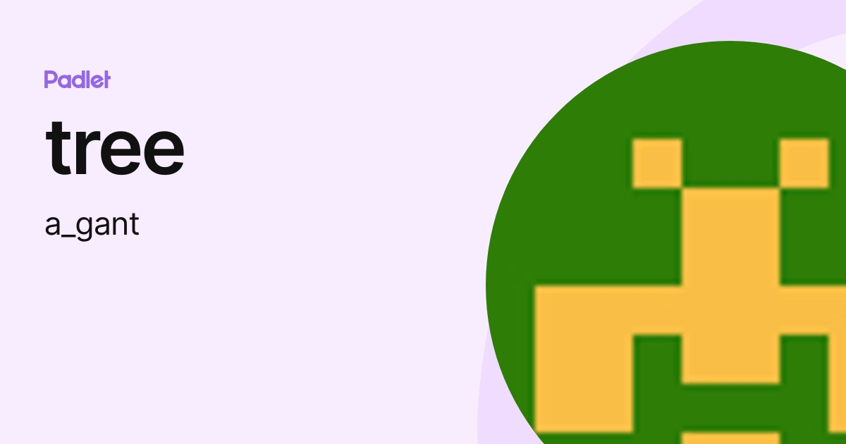 tree (a_gant) profile | Padlet