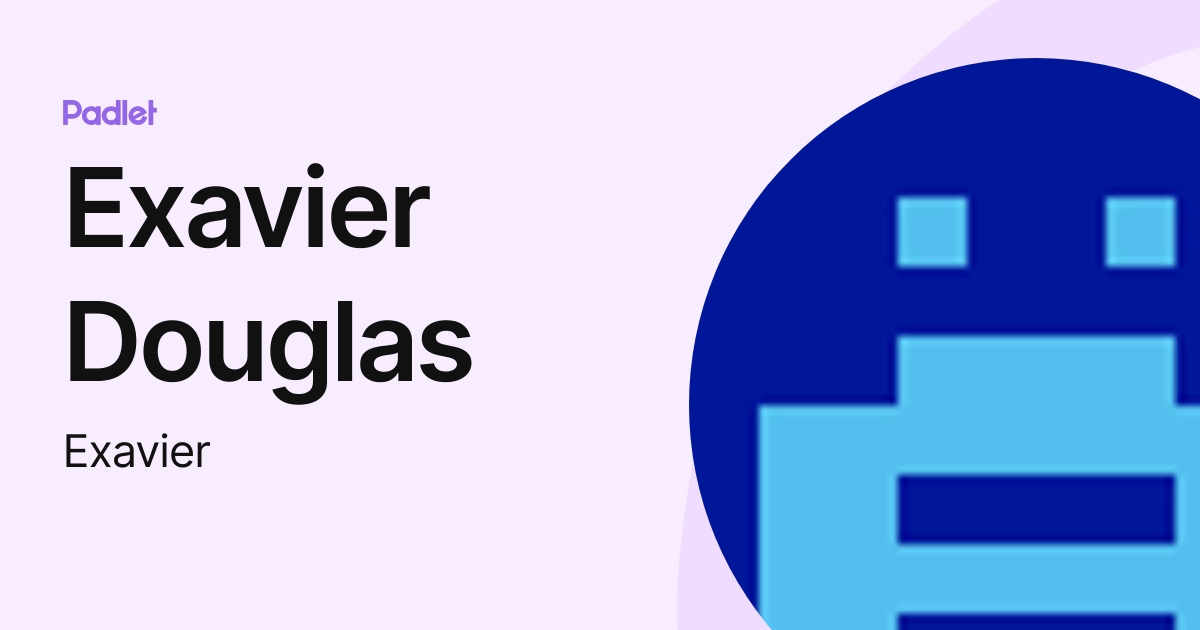 Exavier Douglas (Exavier) profile | Padlet