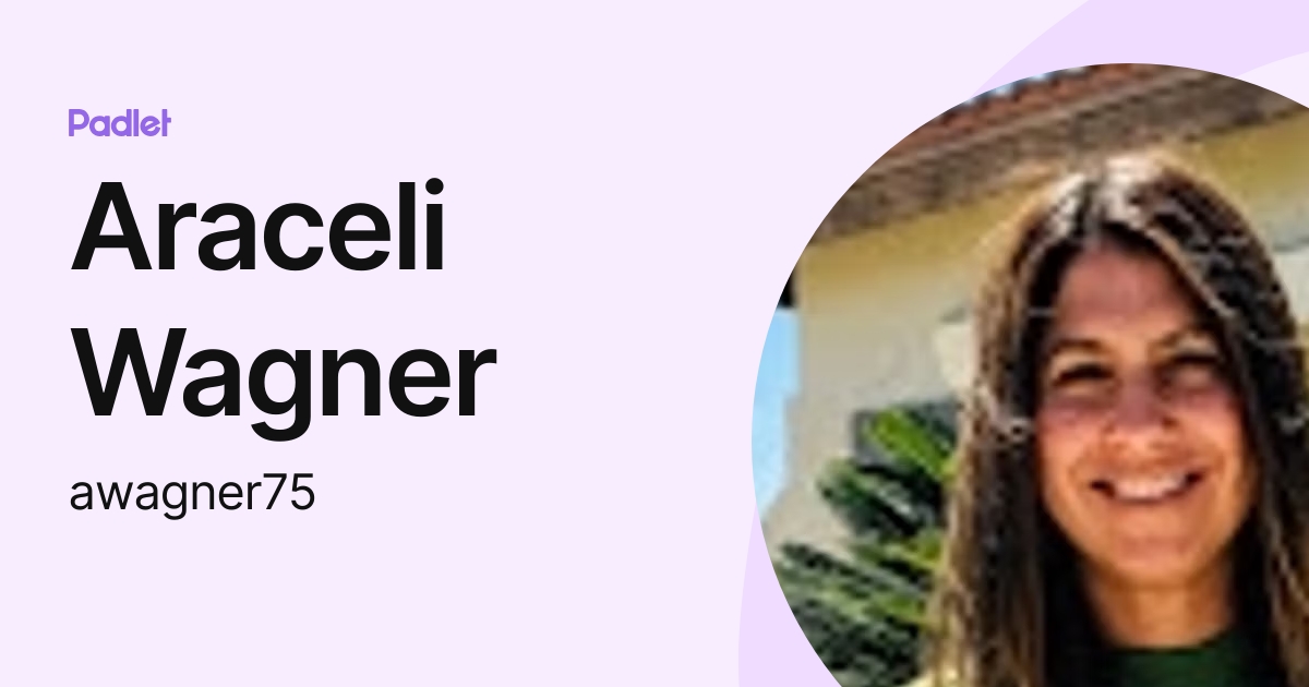 Araceli Wagner (awagner75) profile | Padlet