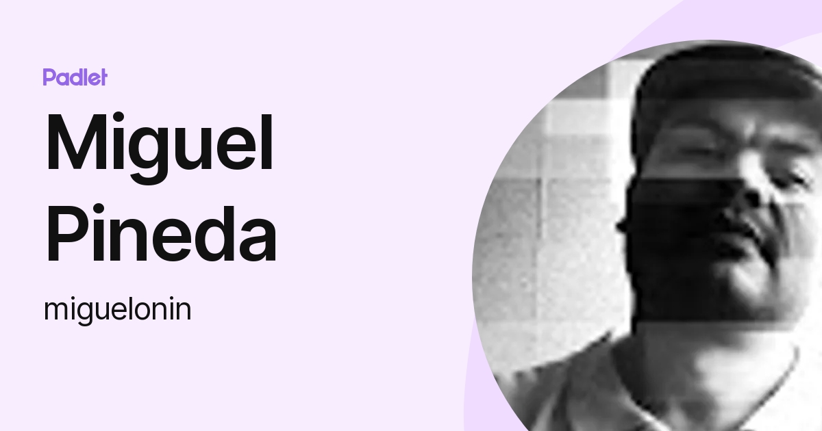 Miguel Pineda (miguelonin) profile | Padlet
