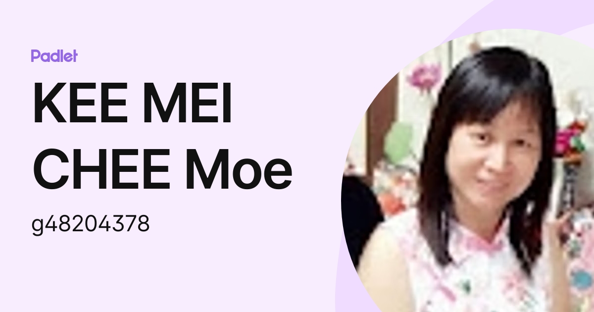 KEE MEI CHEE Moe (g48204378) profile | Padlet