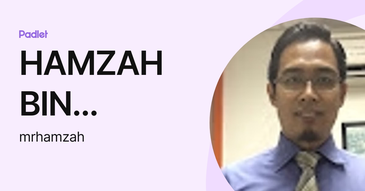 HAMZAH BIN MOHAMAD Moe (mrhamzah) profile | Padlet
