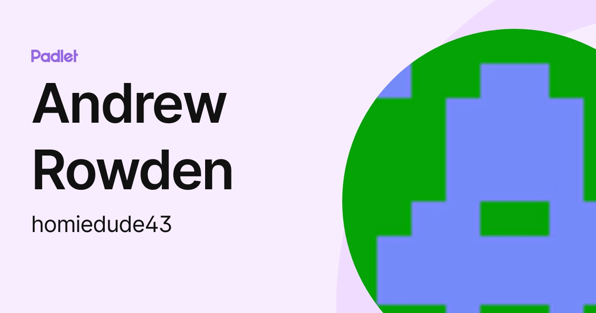 Andrew Rowden (homiedude43) profile | Padlet