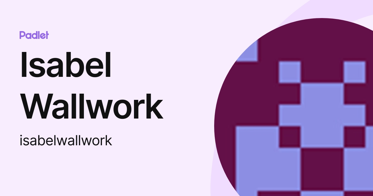 Isabel Wallwork (isabelwallwork) profile | Padlet