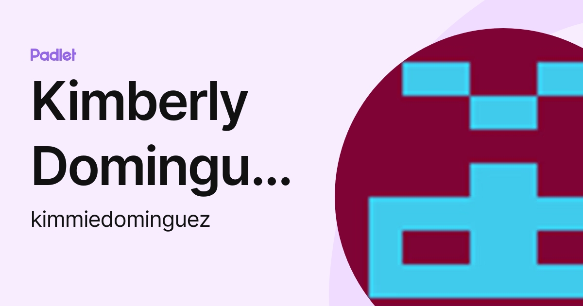 Kimberly Dominguez (kimmiedominguez) profile | Padlet