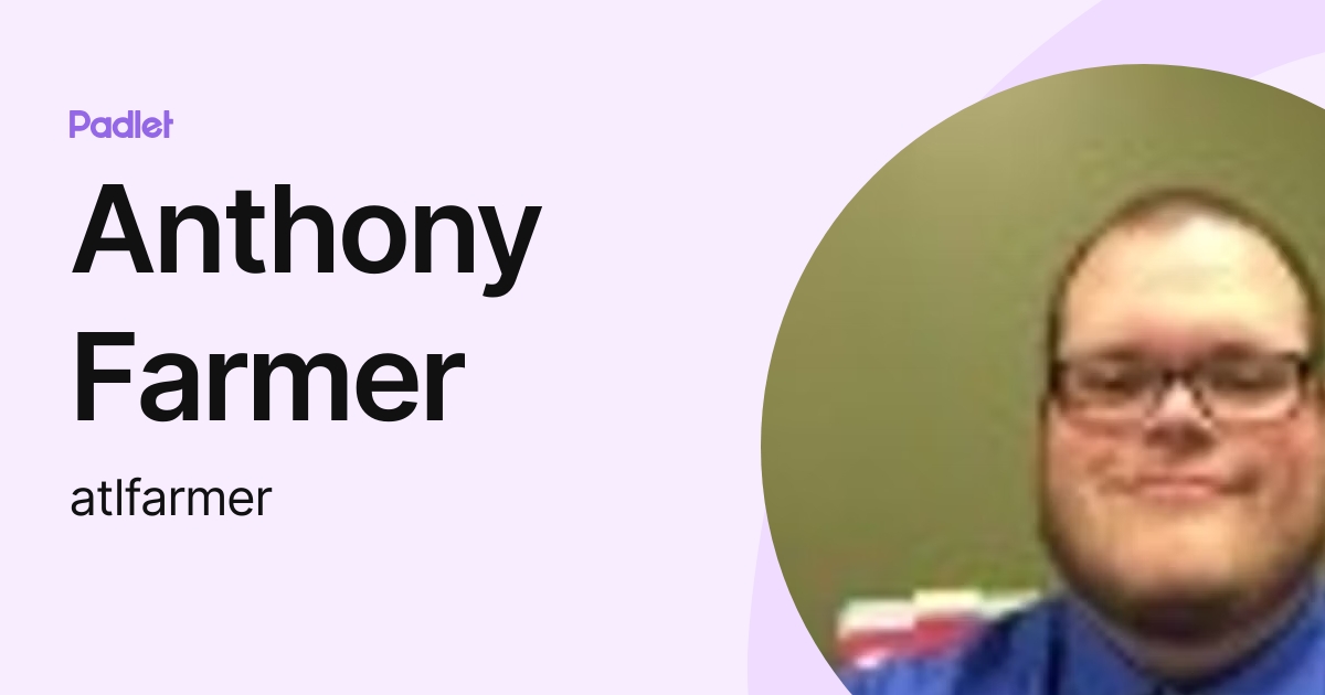 Anthony Farmer (atlfarmer) profile | Padlet