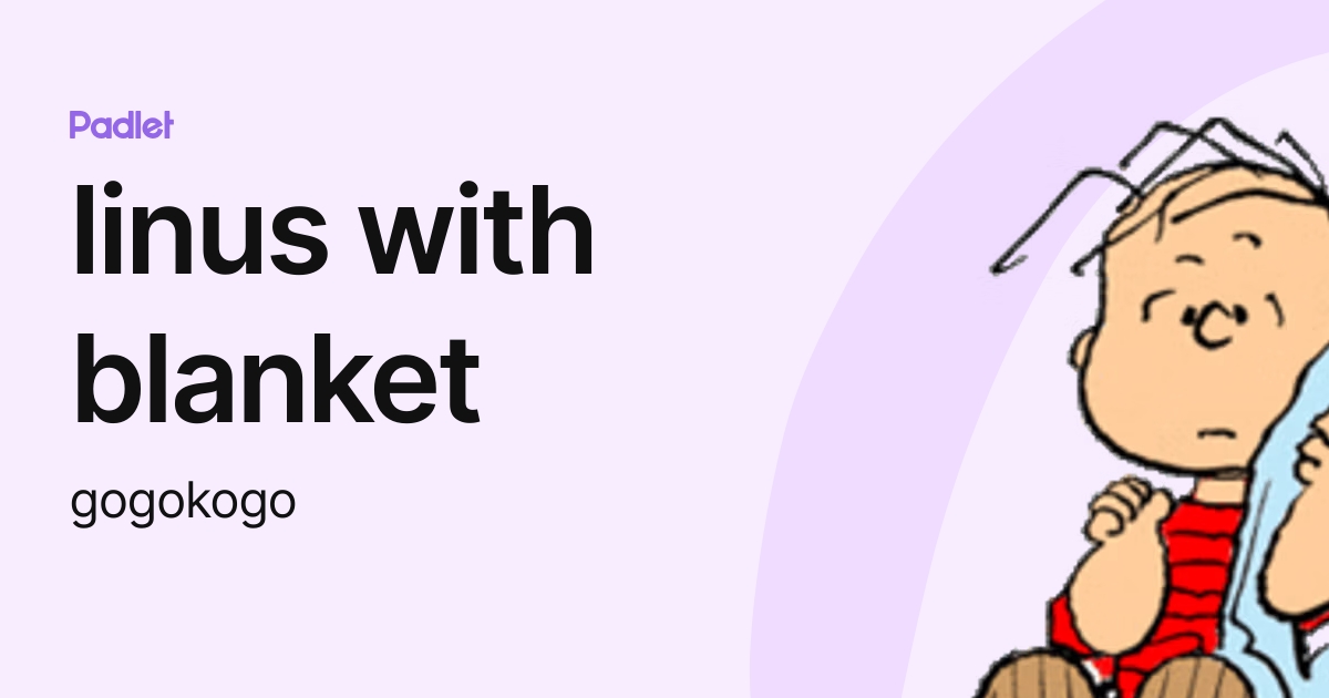 linus with blanket (gogokogo) profile | Padlet