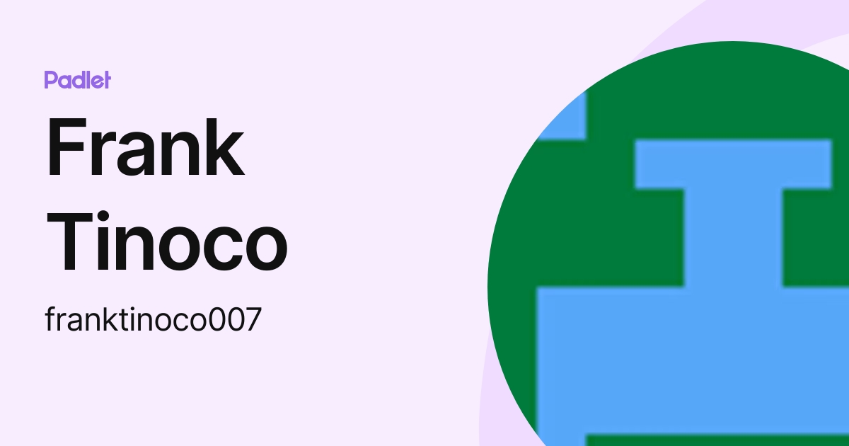 Frank Tinoco (franktinoco007) profile | Padlet