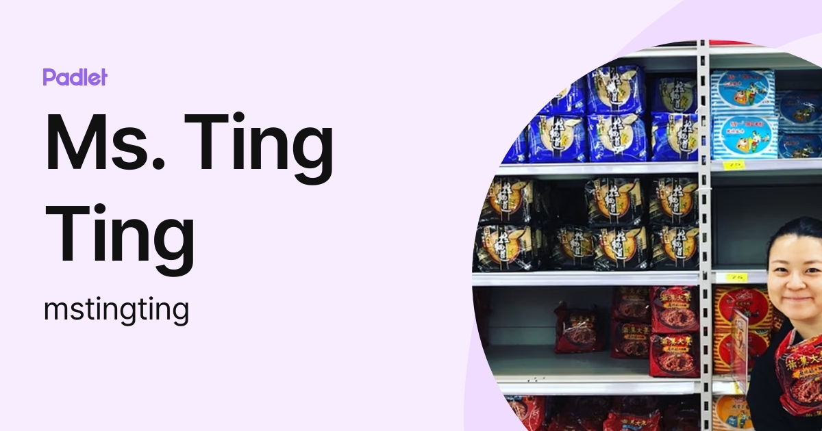 Ms. Ting Ting (mstingting) profile | Padlet