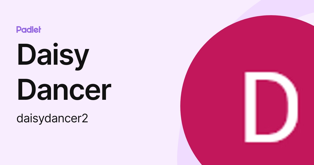 Daisy Dancer (daisydancer2) profile | Padlet