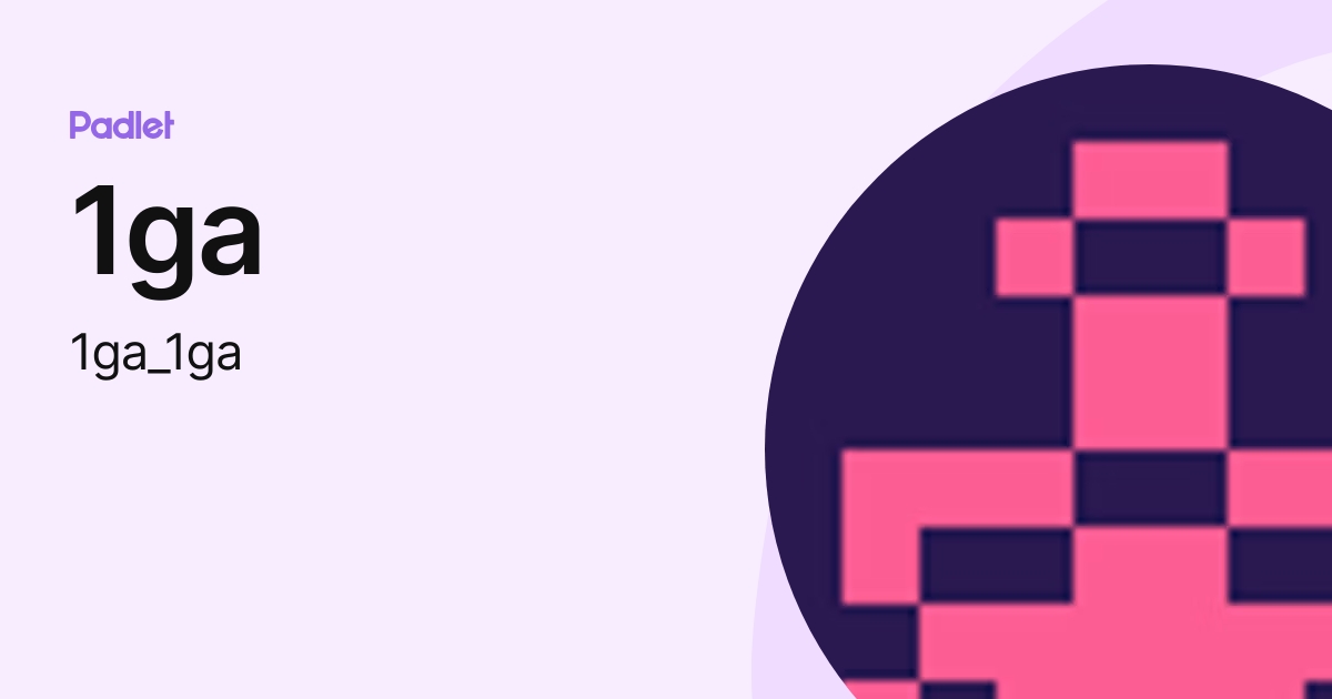 1ga (1ga_1ga) profile | Padlet