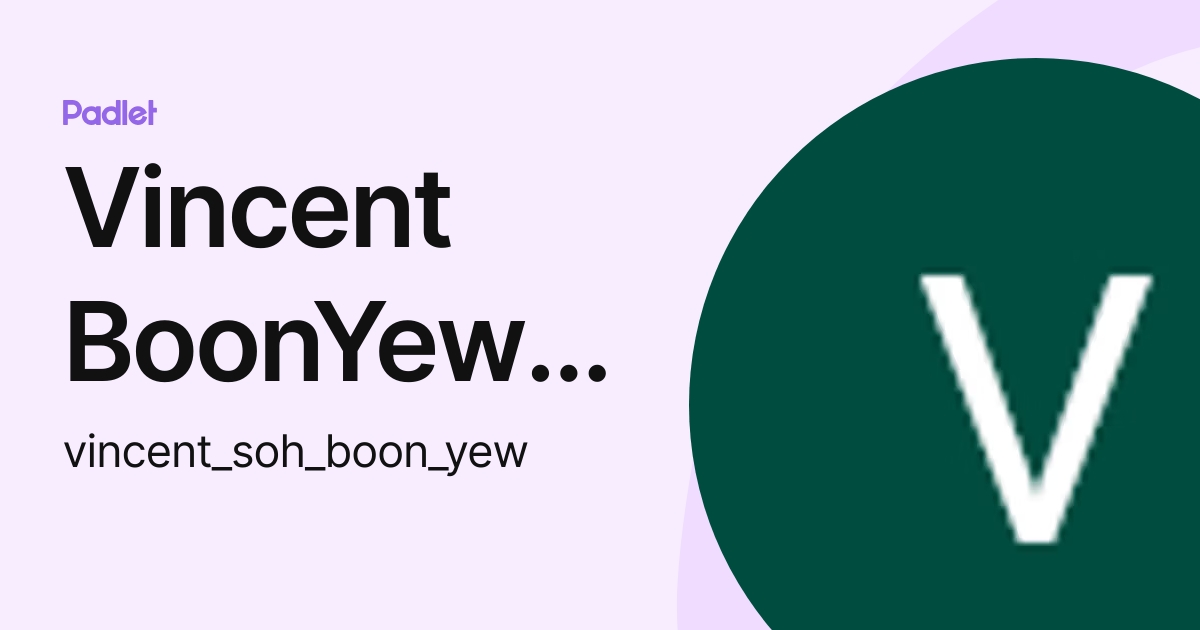 Vincent BoonYew Soh (vincent_soh_boon_yew) profile | Padlet