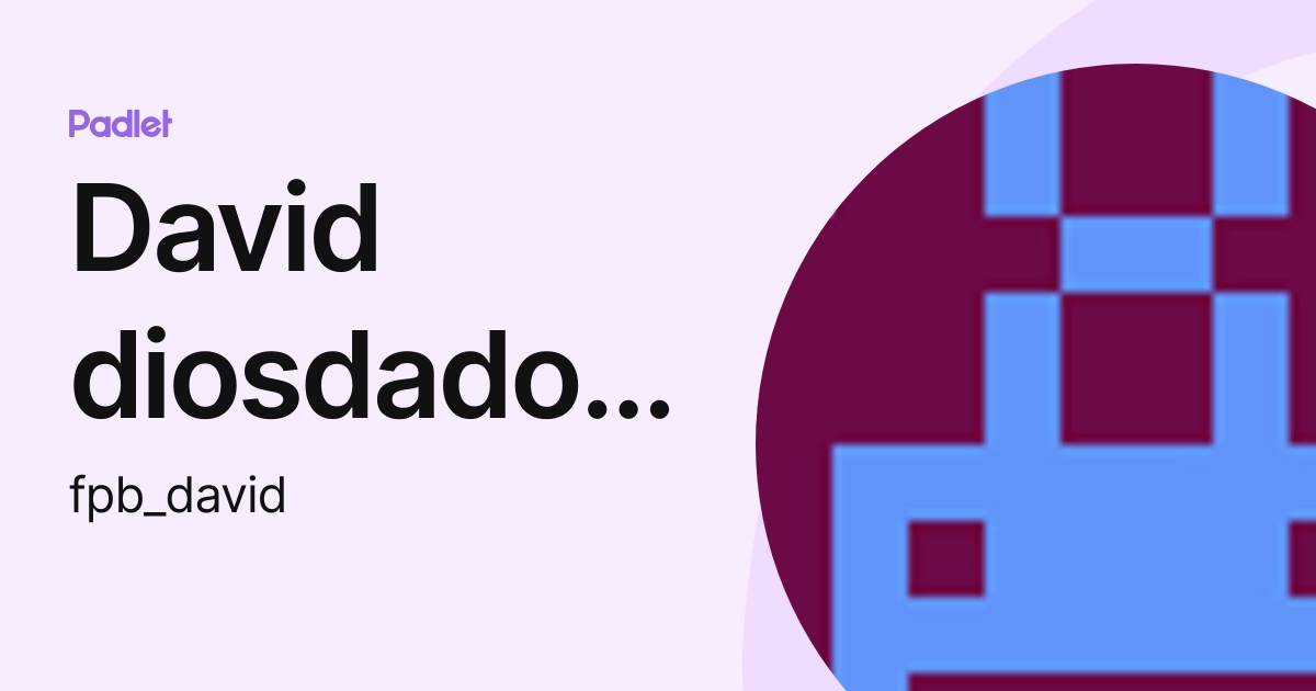 David diosdado sanromán (fpb_david) profile | Padlet