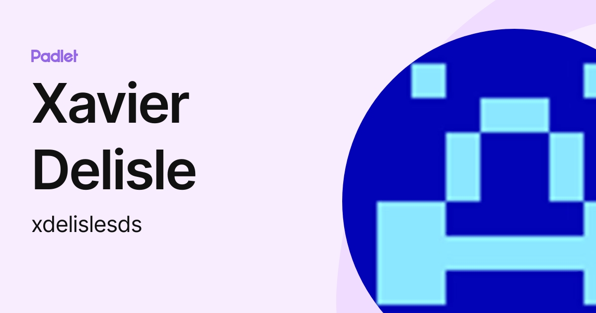 Xavier Delisle (xdelislesds) profile | Padlet