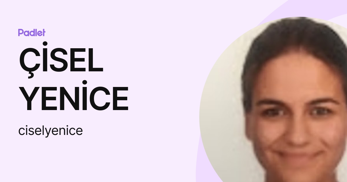 ÇİSEL YENİCE (ciselyenice) profile | Padlet