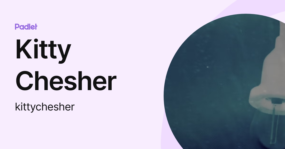 Kitty Chesher (kittychesher) profile | Padlet