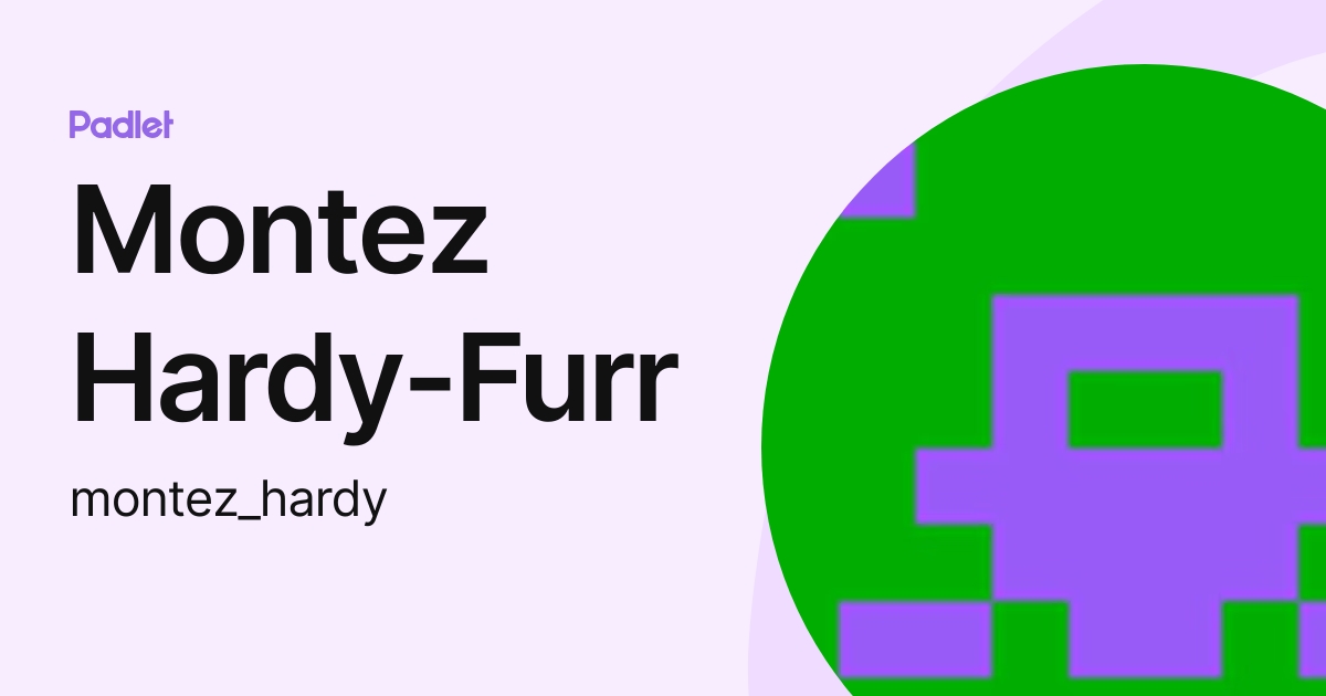 Montez Hardy-Furr (montez_hardy) profile | Padlet