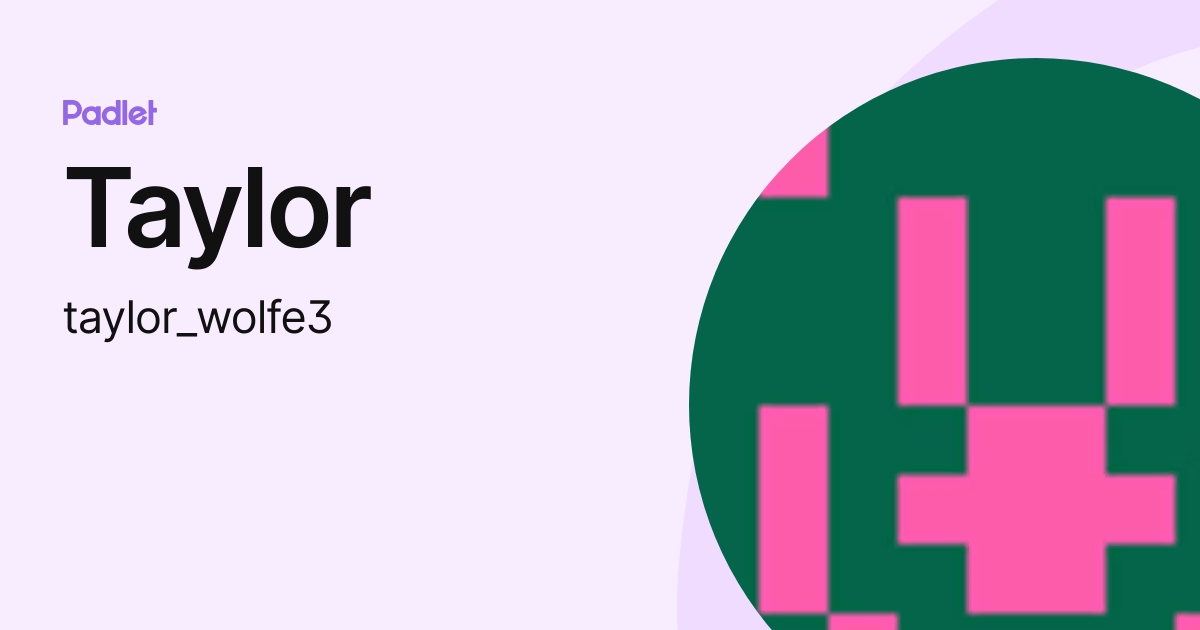 Taylor (taylor_wolfe3) profile | Padlet