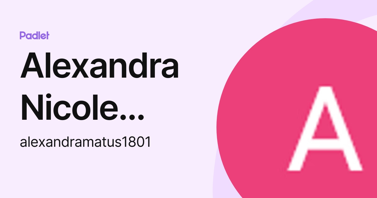 Alexandra Nicole Matus Córdova (alexandramatus1801) profile | Padlet