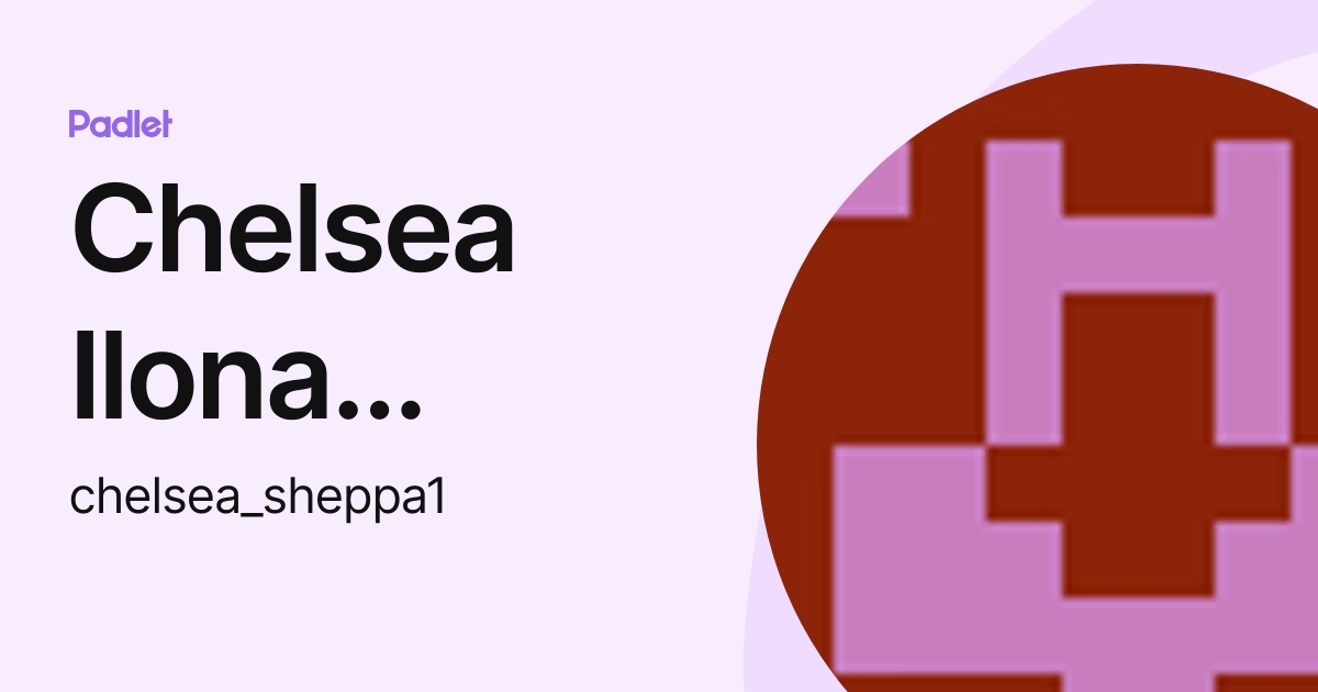 Chelsea Ilona sheppard (chelsea_sheppa1) profile | Padlet